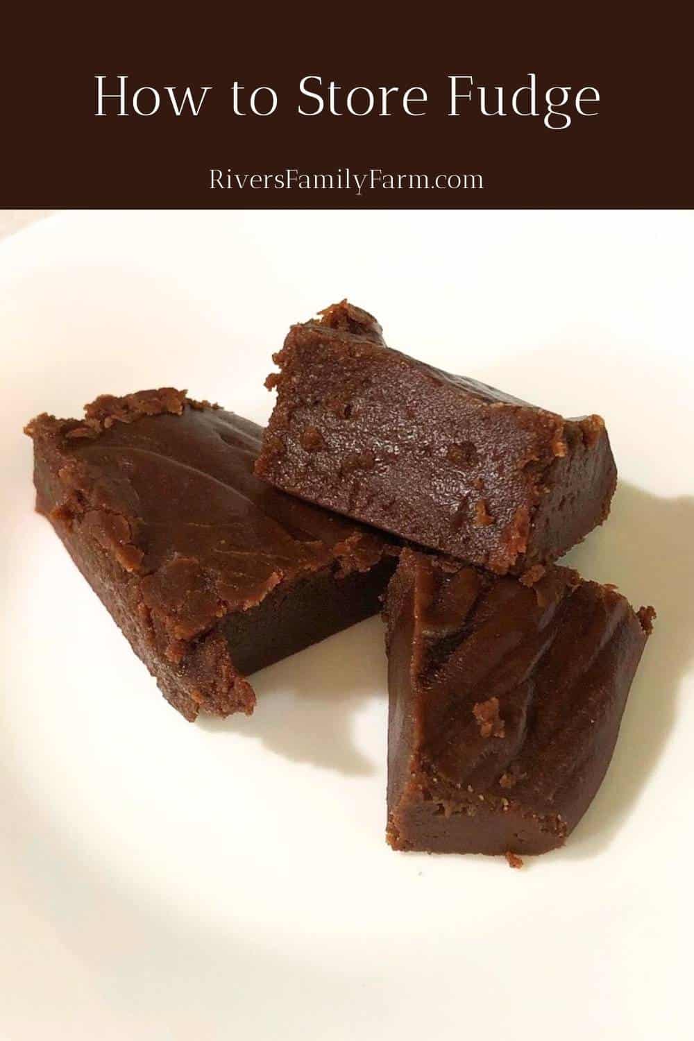 Best Tips on How to Store Fudge Plus Family Recipe! - Rivers Family Farm